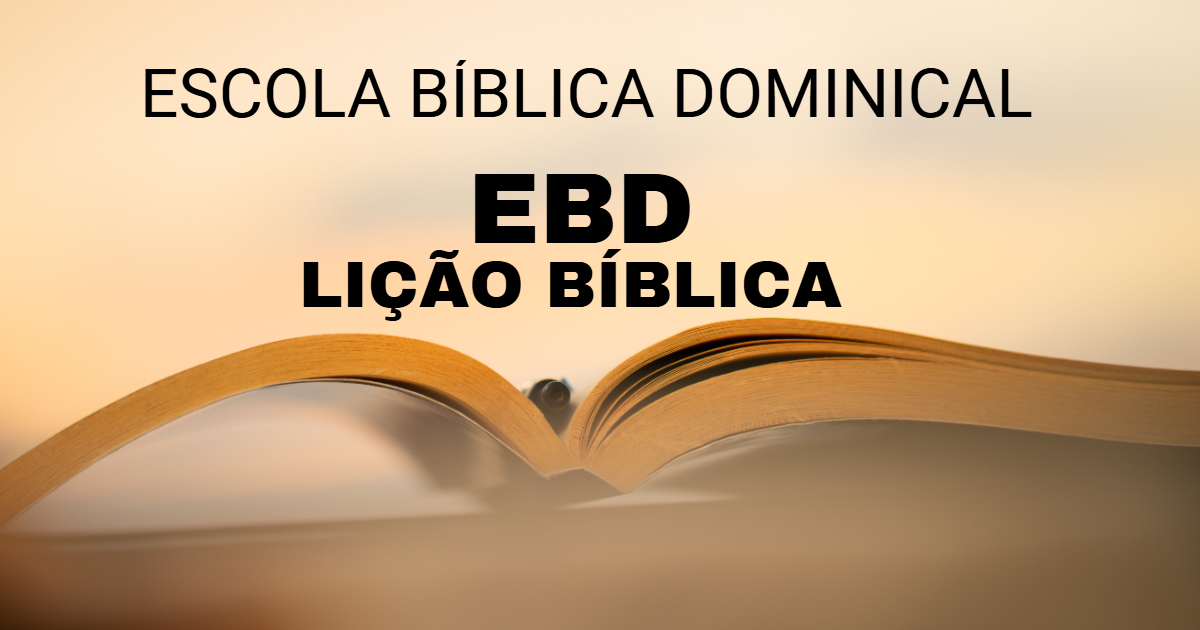 Lições EBD - EBD - Lições Bíblicas - Escola Dominical